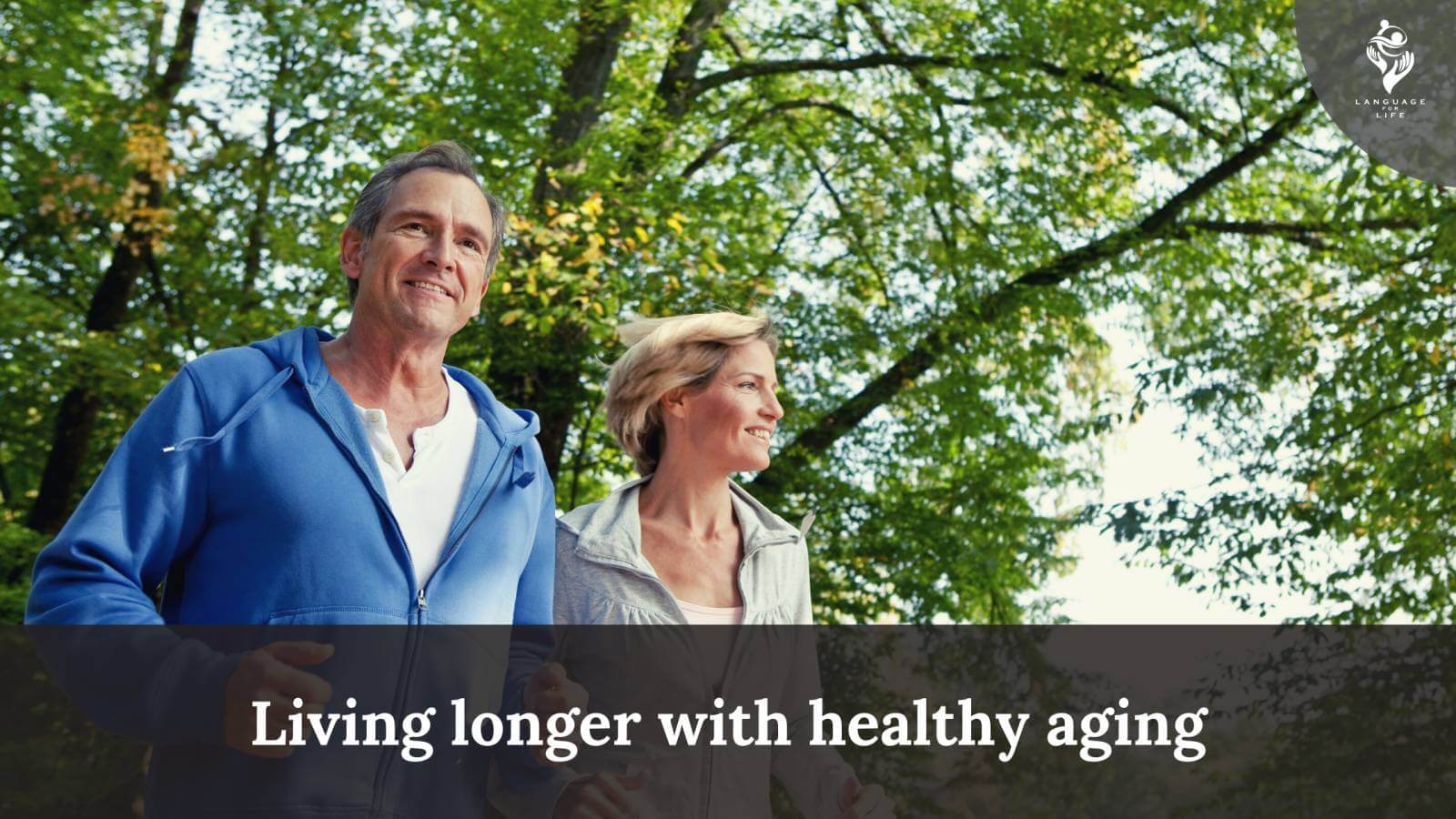 Living longer with healthy aging | Language for Life